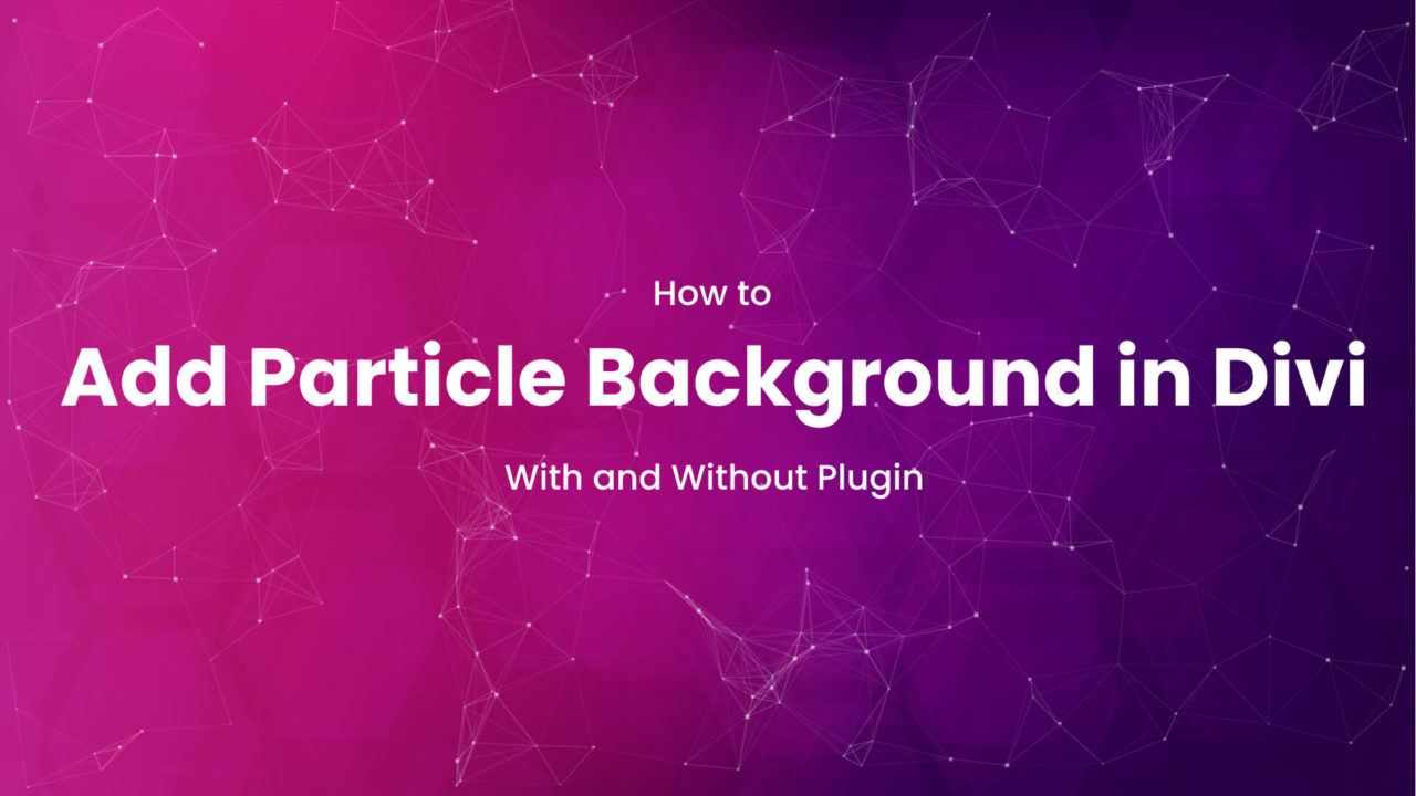 How to Add Divi Particles Background (With & Without Plugin)
